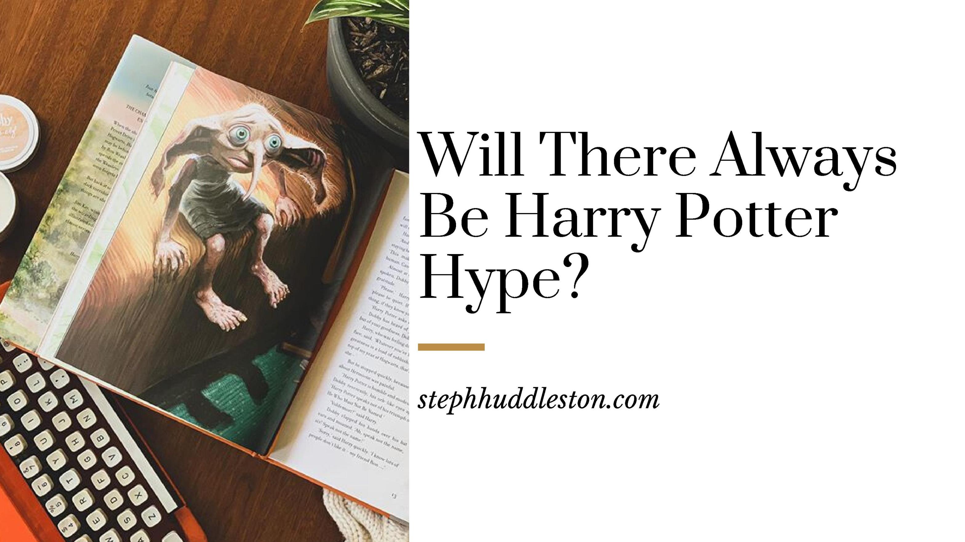 Will there always be Harry Potter Hype? – Steph Huddleston