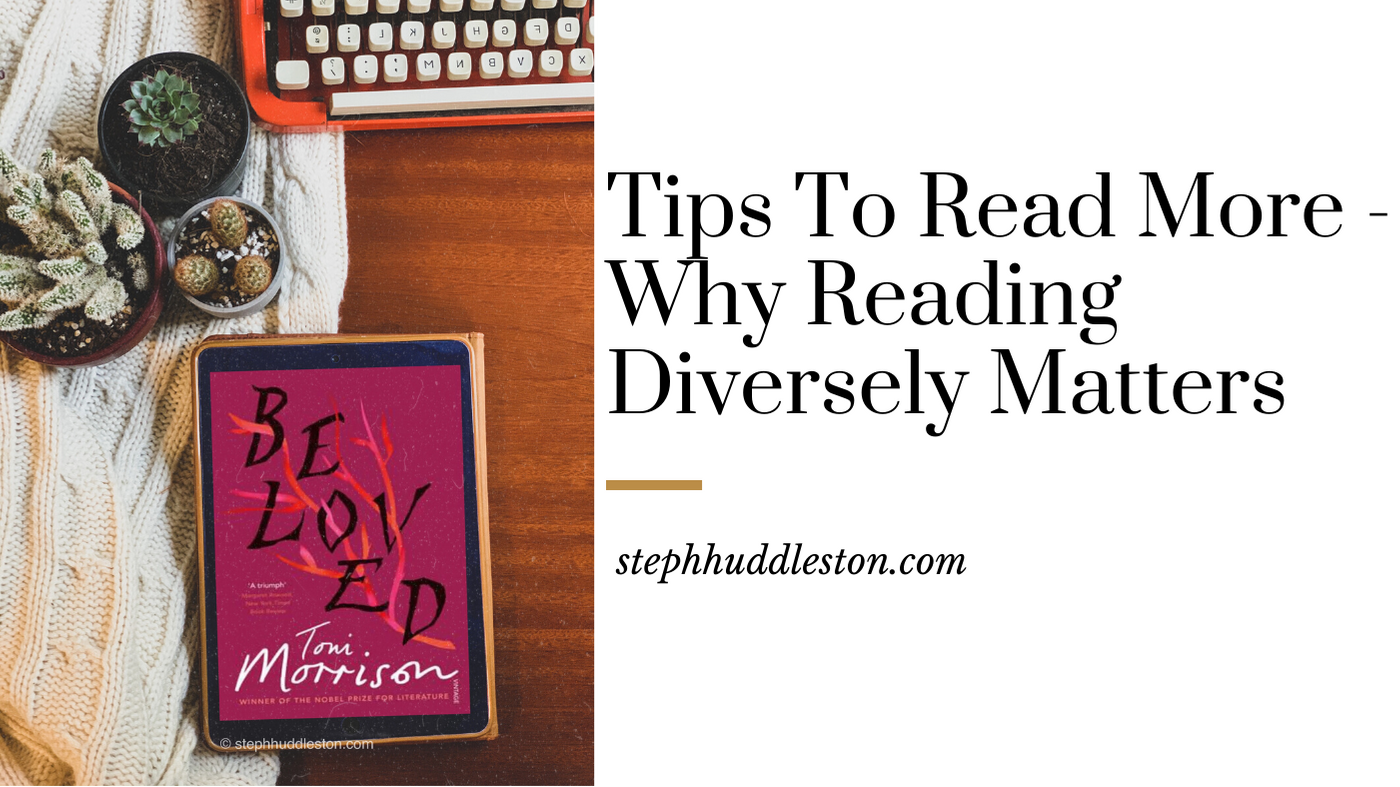 Tips To Read More – Why Reading Diversely Matters – Steph Huddleston