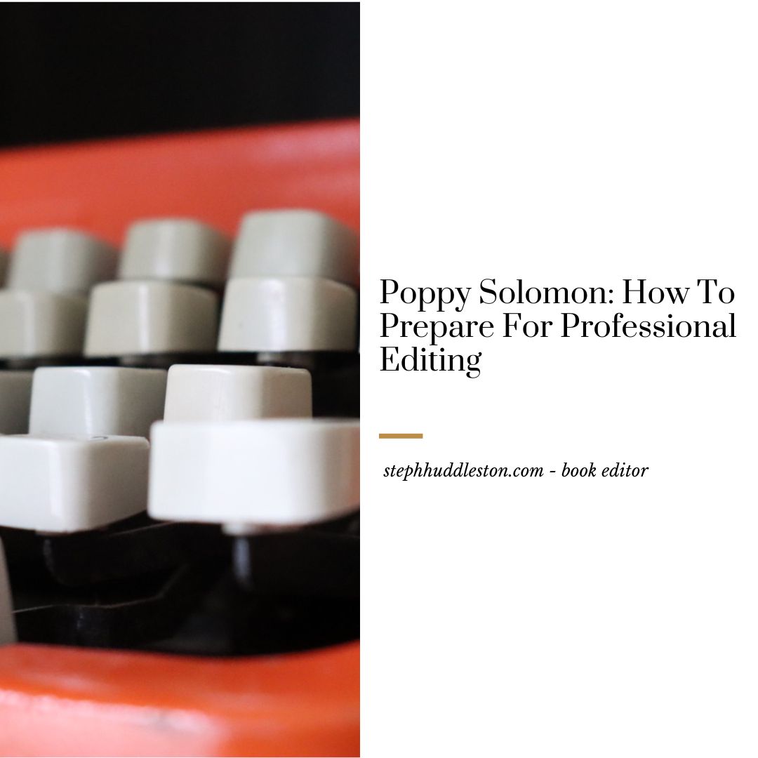 Poppy Solomon: How to Prepare for Professional Editing – Steph Huddleston